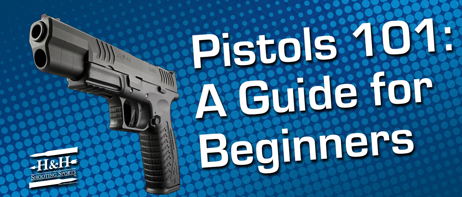 Pistols 101: A Guide for Beginners | Oklahoma City | H&H Shooting Sports